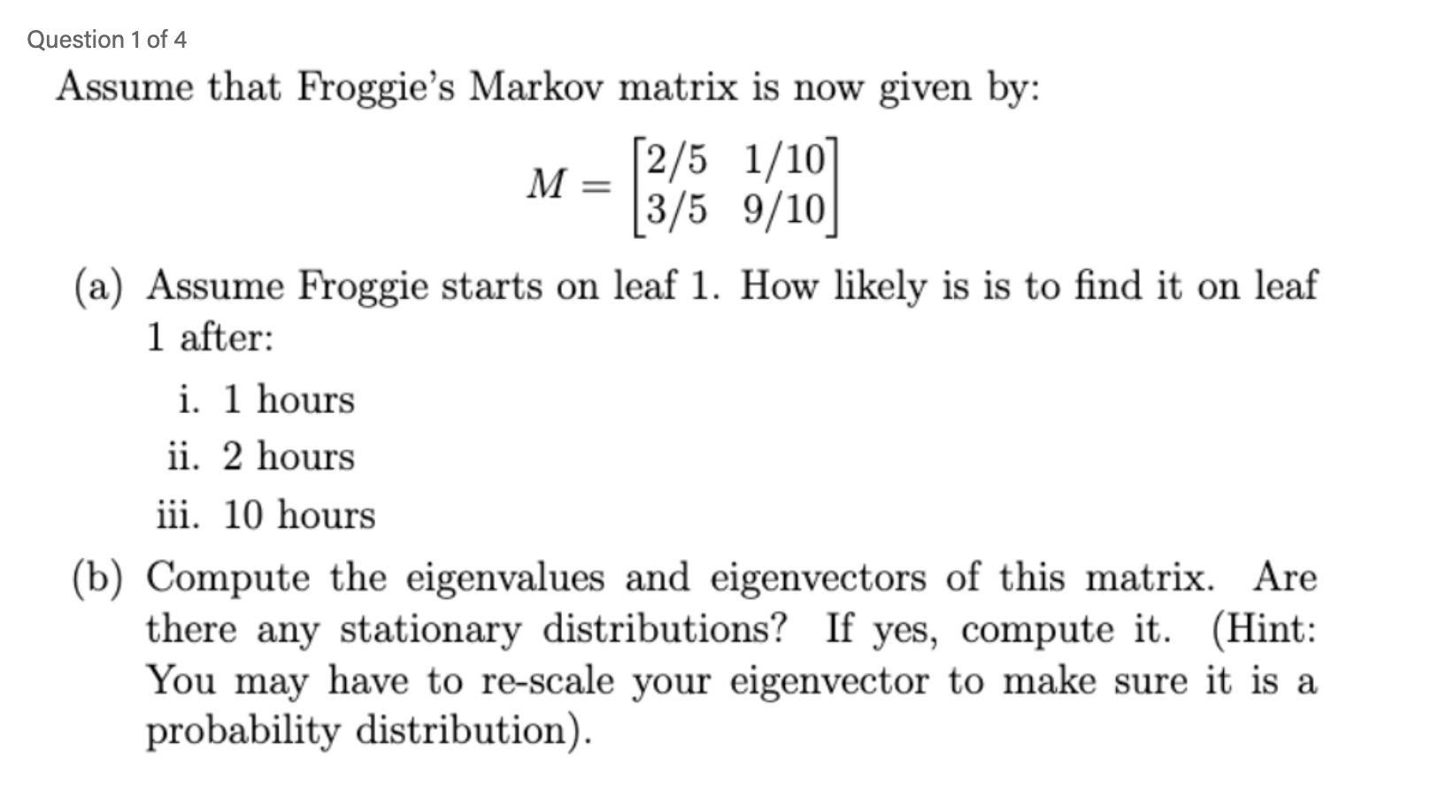 Solved Question 1 of 4 Assume that Froggie's Markov matrix | Chegg.com