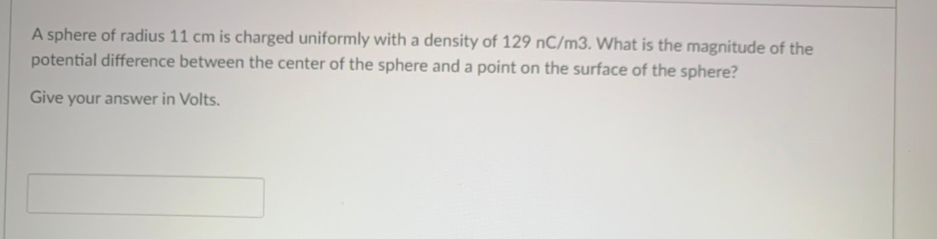 Solved A sphere of radius 11 cm is charged uniformly with a | Chegg.com