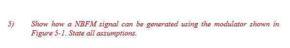 Solved 5) Show how a NBFM signal can be generated using the | Chegg.com