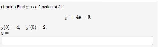 Solved ( 1 point) Find y as a function of t if y′′+4y=0 | Chegg.com