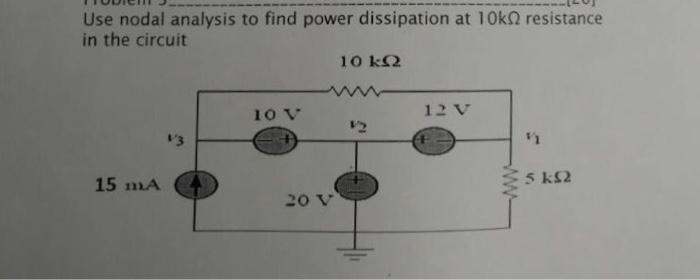 Solved Use nodal analysis to find power dissipation at 10 k | Chegg.com