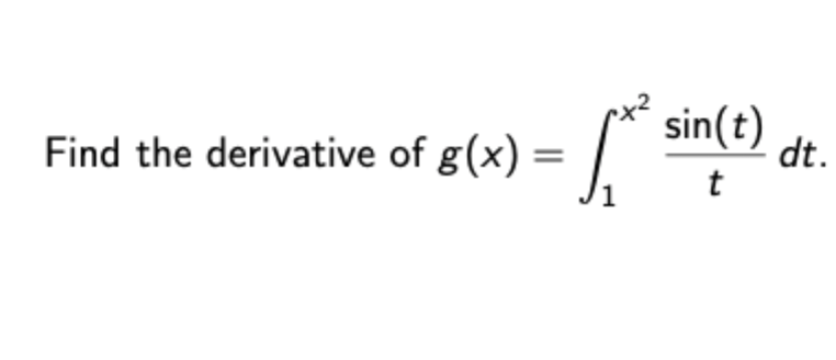 Solved Find the derivative of g(x)=∫1x2sin(t)tdt | Chegg.com