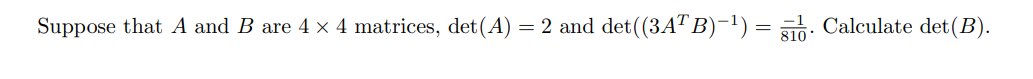 Solved Suppose that A and B are 4 x 4 matrices, det(A) = 2 | Chegg.com