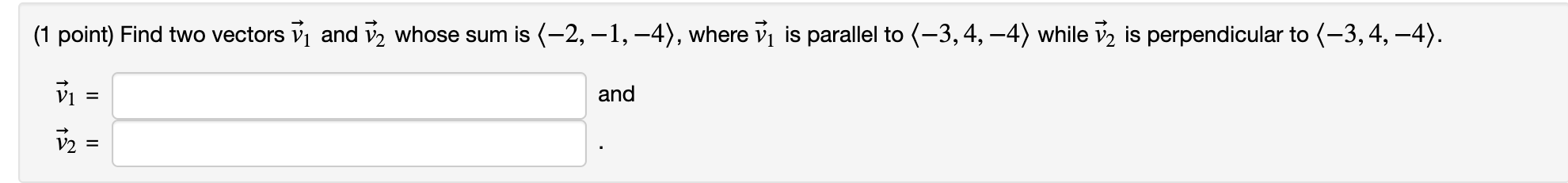 Solved (1 point) Find two vectors Vi and 72 whose sum is | Chegg.com