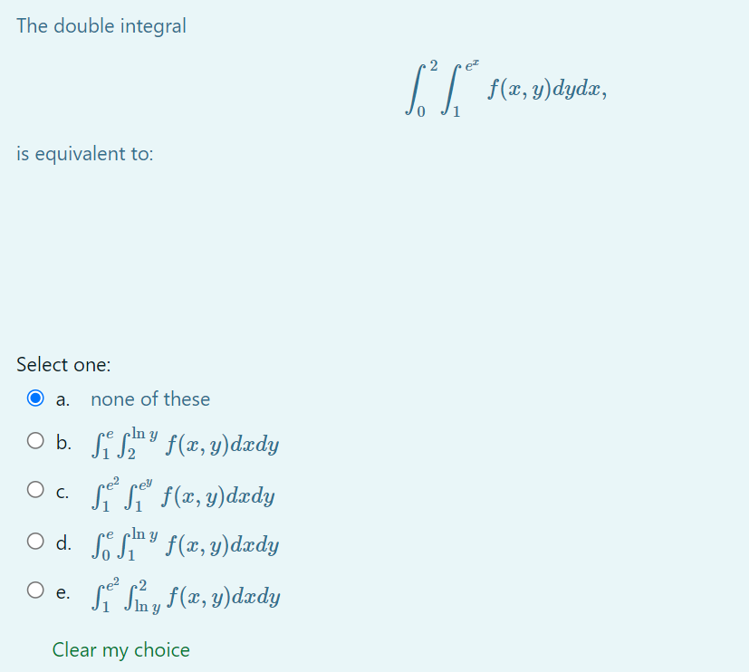 Solved The double integral is equivalent to: Select one: a. | Chegg.com