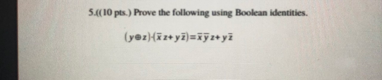 Solved 5.((10 pts.) Prove the following using Boolean | Chegg.com