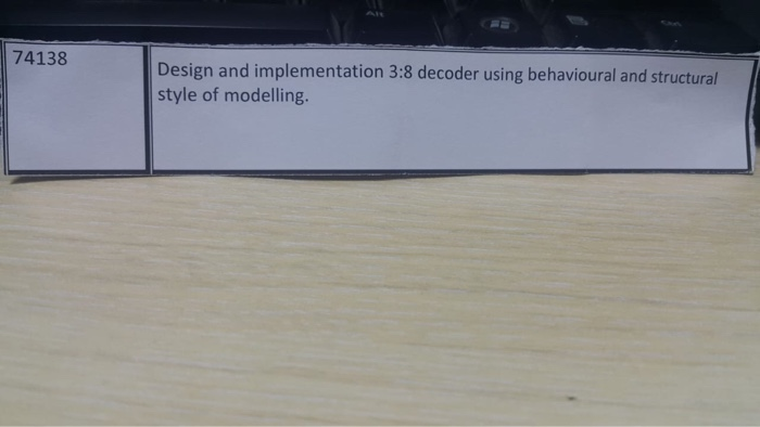 Solved 74138 Design and implementation 3:8 decoder using | Chegg.com