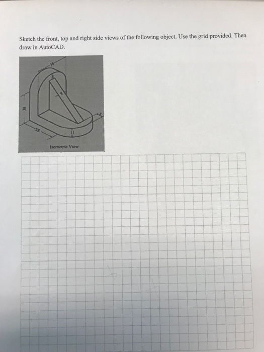 Solved Sketch the front, top and right side views of the | Chegg.com