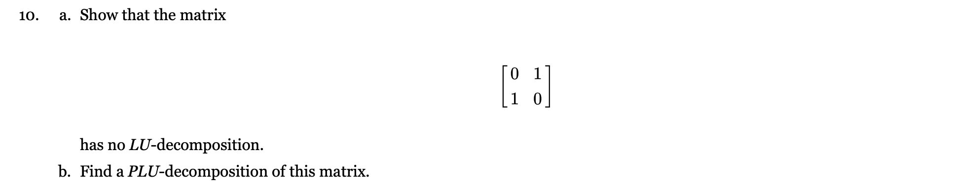 Solved 10. a. Show that the matrix has no LU-decomposition. | Chegg.com