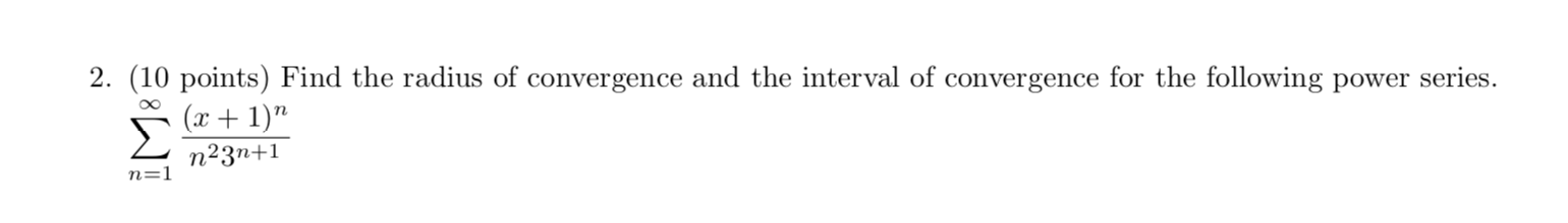 Solved 2. (10 points) Find the radius of convergence and the | Chegg.com