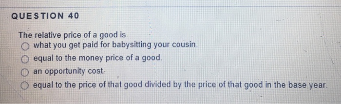 Solved The relative price of a good is what you get paid | Chegg.com