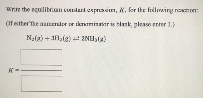 Solved Write the equilibrium constant expression, K, for the | Chegg.com