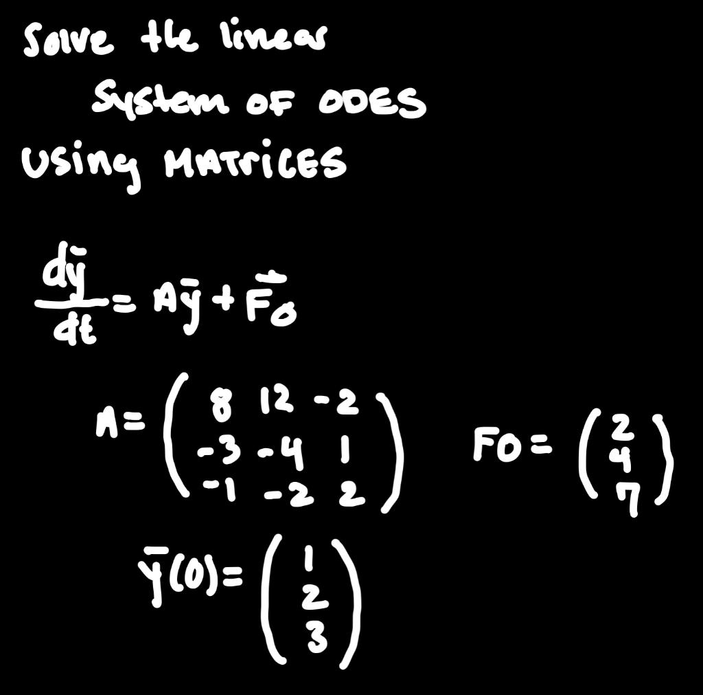 Solved Save the lineas System of ODES using MATRICES Aj+F dt | Chegg.com
