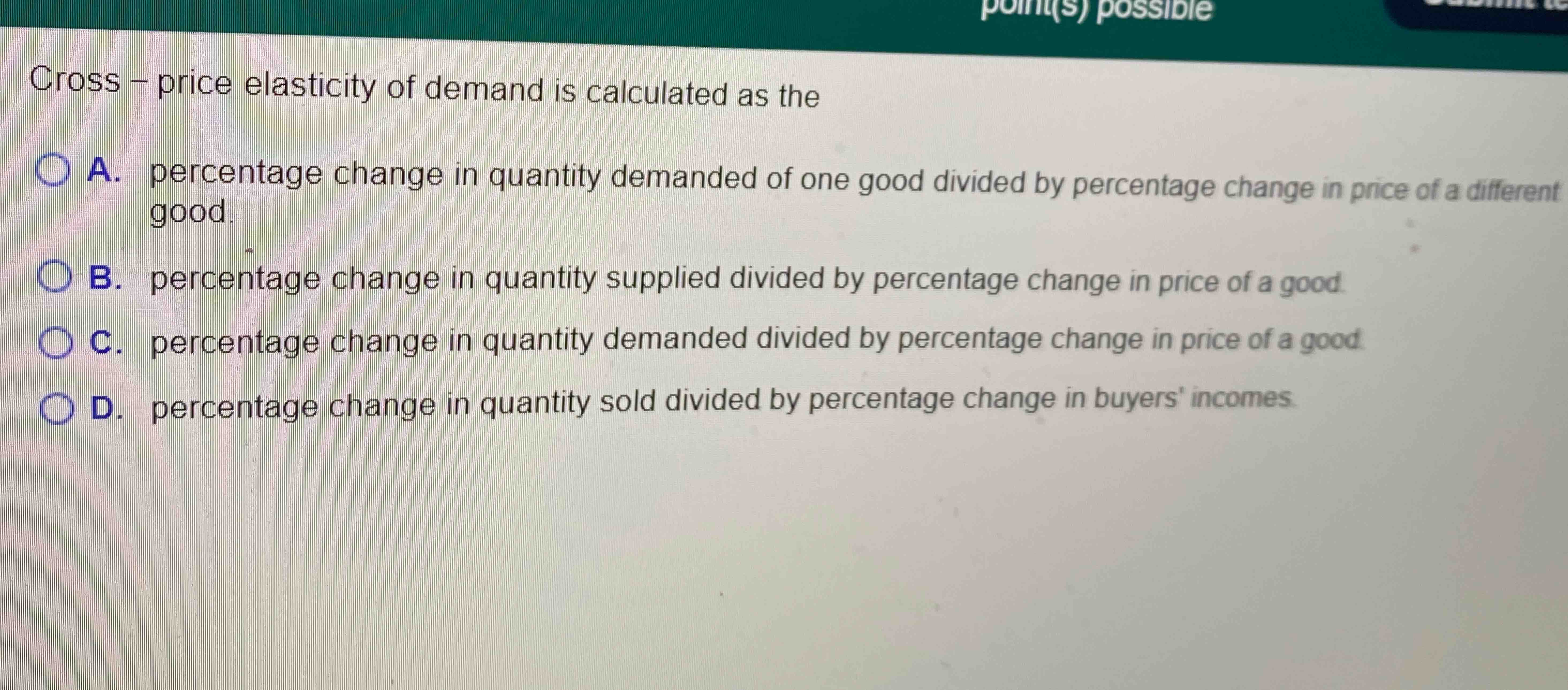 Solved Cross - ﻿price elasticity of demand is calculated as | Chegg.com