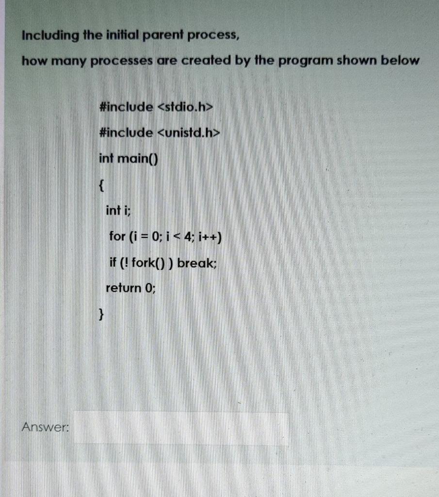Solved Including the initial parent process, how many | Chegg.com