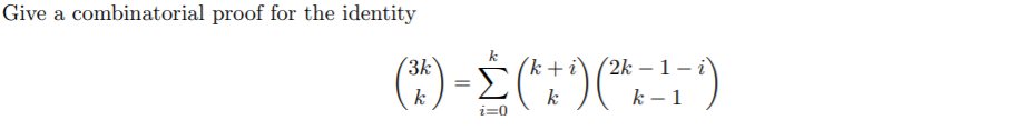 Solved Give a combinatorial proof for the identity (k+i | Chegg.com