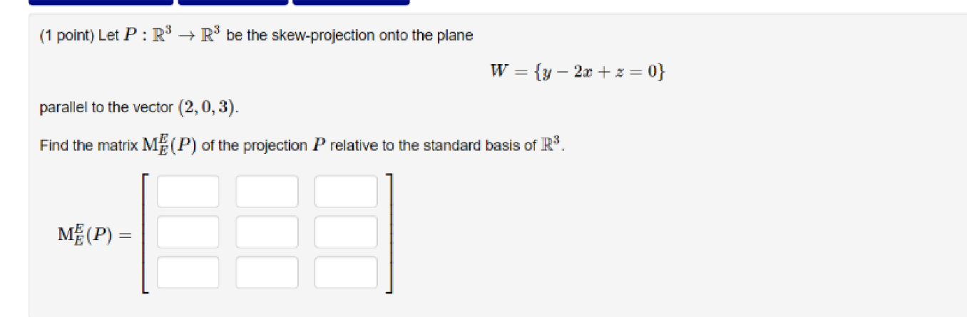 Solved (1 point) Let P: R$ +R be the skew-projection onto | Chegg.com