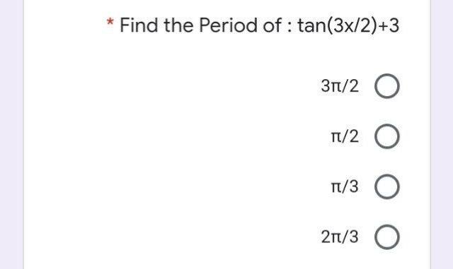 Solved Find the Period of: tan(3x/2)+3 311/2 O 1/2 O T[/3 O | Chegg.com