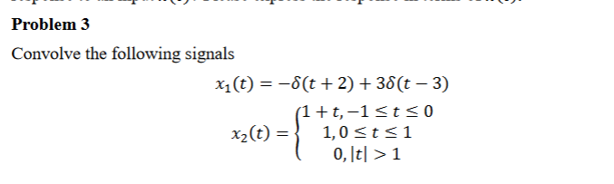 Solved Problem 3 Convolve the following signals xi(t) = -8(t | Chegg.com