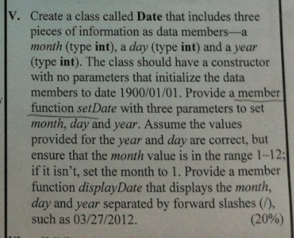 Solved V. Create a class called Date that includes three | Chegg.com