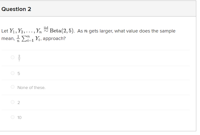 Solved Let Y1,Y2,…,Yn∼ iid Beta(2,5). As n gets larger, what | Chegg.com