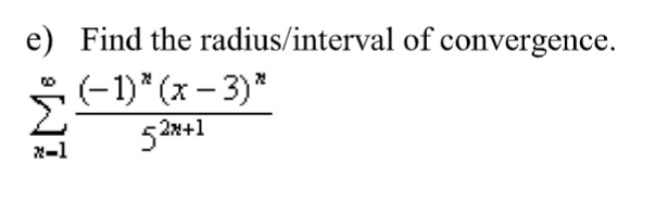 Solved e) Find the radius/interval of convergence. | Chegg.com