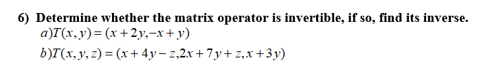 Solved 6) Determine whether the matrix operator is | Chegg.com