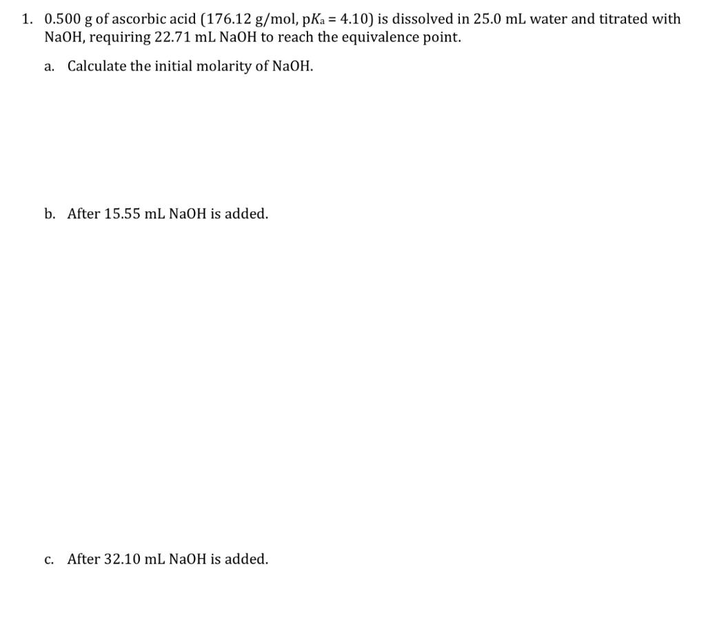 Solved 1. 0.500 g of ascorbic acid (176.12 g/mol, pKa = | Chegg.com