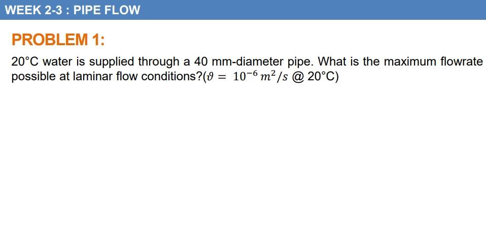 Solved WEEK 2-3 : PIPE FLOW PROBLEM 1: 20°C water is | Chegg.com