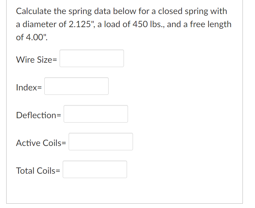 Solved Calculate the spring data below for a closed spring | Chegg.com