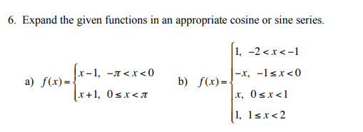 Solved 6. Expand the given functions in an appropriate | Chegg.com