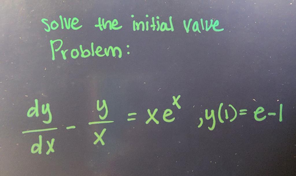 Solved solve the initial value Problem: dxdy−xy=xex,y(1)=e−1 | Chegg.com