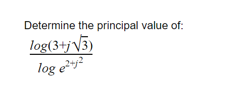 Solved Determine the principal value of: log(3+; 13) Tog | Chegg.com