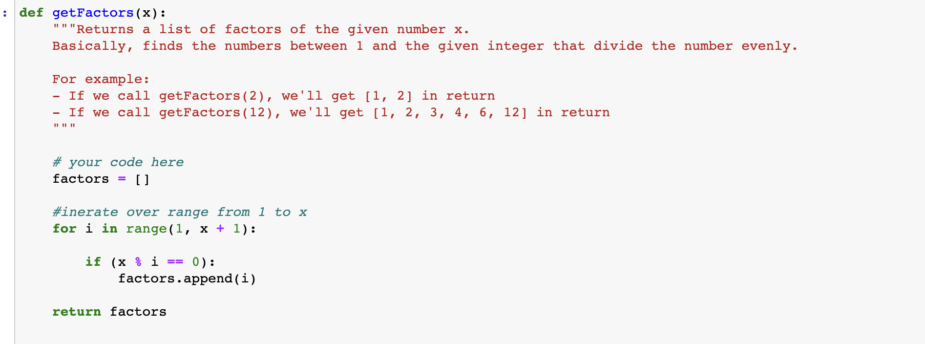 Solved def getFactors(x): "" Returns a list of factors of | Chegg.com