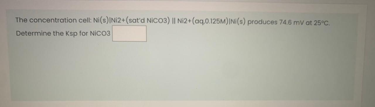 Solved The concentration cell: Ni(s)|Ni2+(sat'd NiCO3) || | Chegg.com