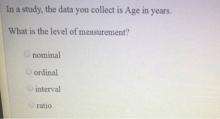 Solved In a study, the data you collect is Age in years. | Chegg.com