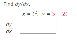 Solved Find dy/dx x=t2,y=5−2t | Chegg.com