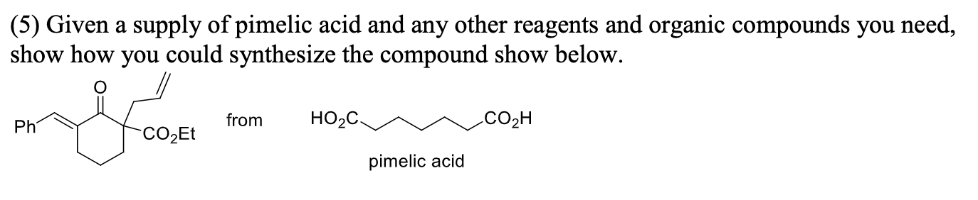 Solved (5) Given a supply of pimelic acid and any other | Chegg.com