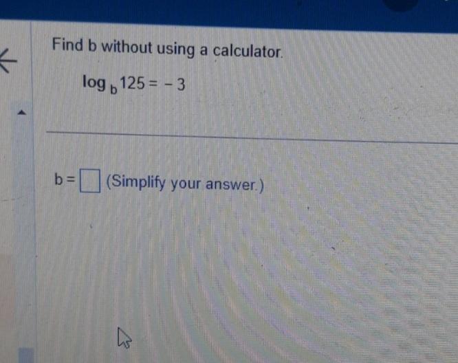 Solved Find b without using a calculator. logb125=−3 b= | Chegg.com