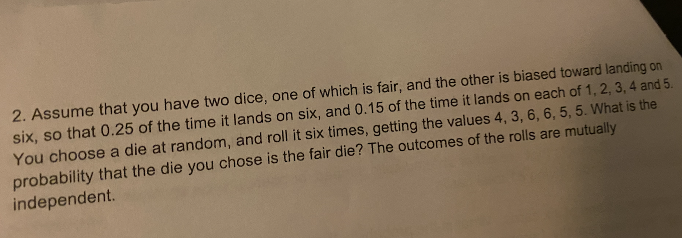 Solved 2. Assume that you have two dice, one of which is | Chegg.com