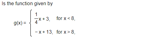 Solved Is the function given by g(x)={41x+3,−x+13, for x