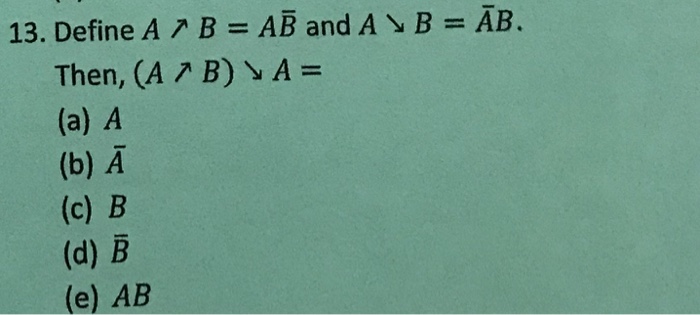 Solved 13. Define A B = AB and A、B = AB. Then, (A (a) A (b) | Chegg.com