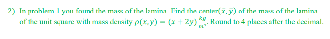 Solved 1) What is the mass of the lamina of the unit square | Chegg.com