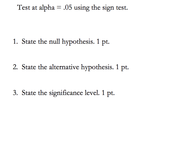 Solved Test at alpha = .05 using the sign test. 1. State the | Chegg.com