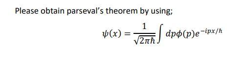 Solved Please obtain parseval's theorem by using; 1 (x) = * | Chegg.com