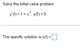 Solved Solve the initial value problem. y′(t)=1+et,y(0)=9 | Chegg.com