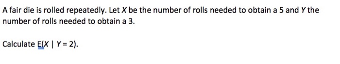 Solved A fair die is rolled repeatedly. Let X be the number | Chegg.com
