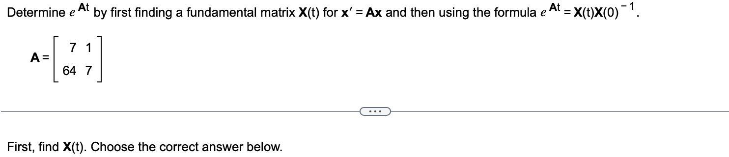 Solved Determine eAt by first finding a fundamental matrix | Chegg.com