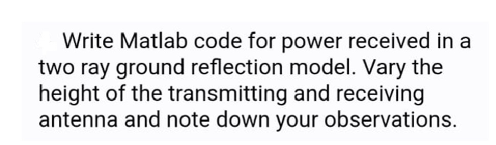 Solved Write Matlab code for power received in a two ray | Chegg.com