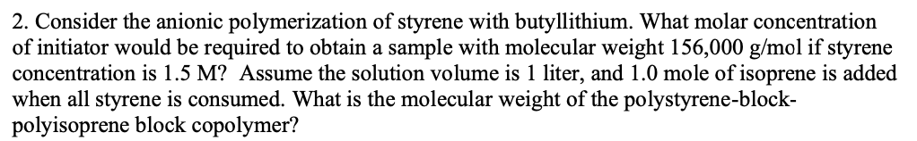 Solved 2. Consider the anionic polymerization of styrene | Chegg.com